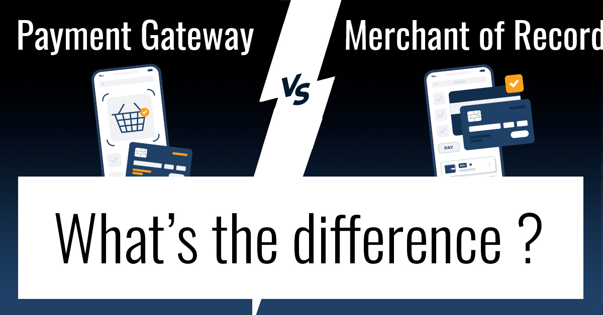 How a Merchant of Record Compares to a Payment Gateway